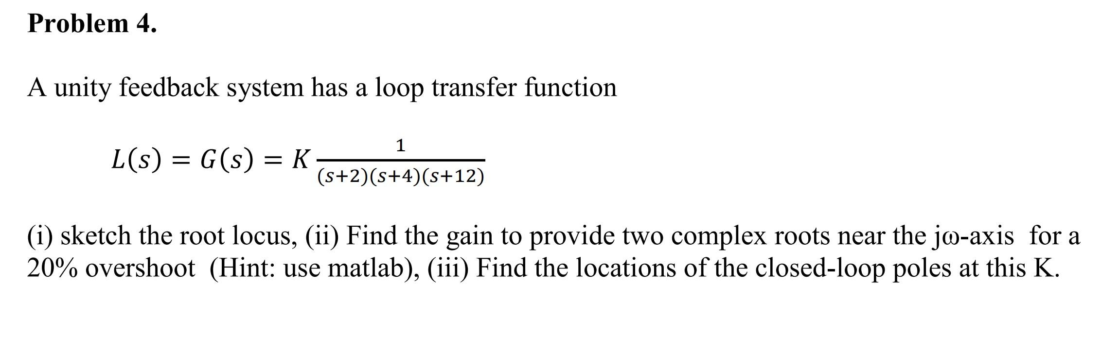 Solved Problem 4. A unity feedback system has a loop | Chegg.com