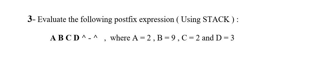 Solved 3- Evaluate the following postfix expression ( Using | Chegg.com