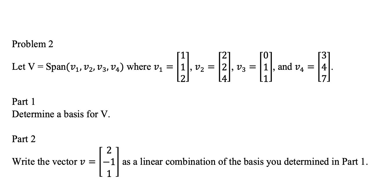 Solved Problem 2 Let V = Span(V1, V2, V3, V4) where vi ( 12 | Chegg.com
