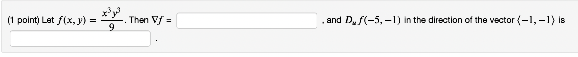 Solved (1 point) Let f(x,y)=0x3y3. Then ∇f= , and Duf(−5,−1) | Chegg.com