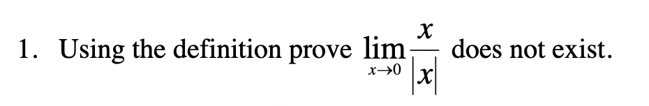 Solved Using the definition prove limx→0x|x| ﻿does not | Chegg.com