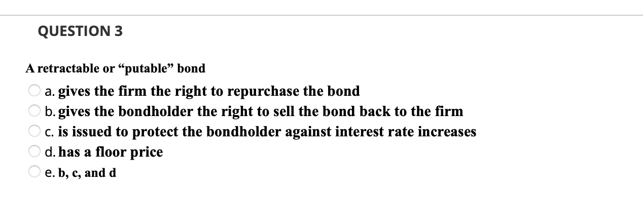 Solved QUESTION 3 A retractable or “putable” bond a. gives | Chegg.com