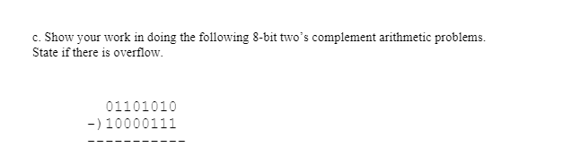Solved c. Show your work in doing the following 8-bit two's | Chegg.com