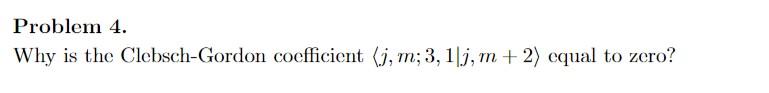 Problem 4. Why is the Clebsch-Gordon coefficient | Chegg.com