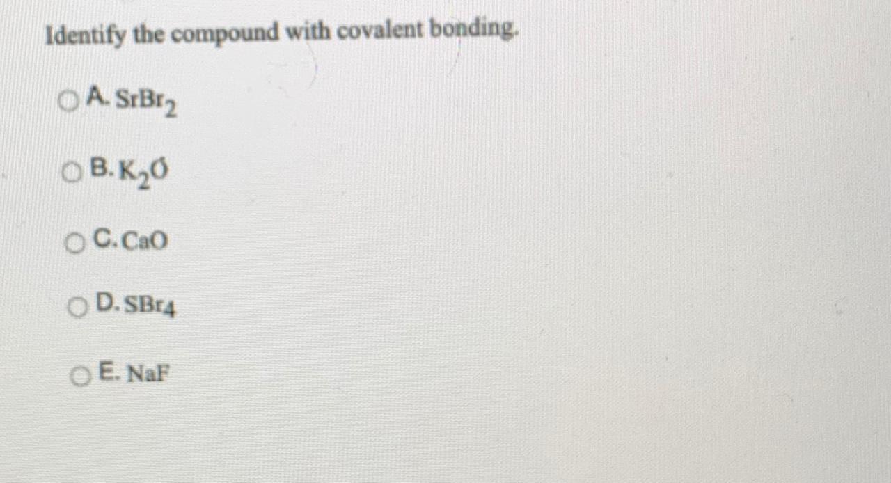 Solved Identify the compound with covalent bonding. O | Chegg.com