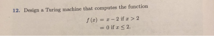 Solved 12. Design a Turing machine that computes the | Chegg.com