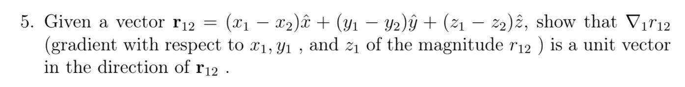 Solved 5. Given a vector r12 = (x1 - x2)ł + (y1 - y2)ý + (21 | Chegg.com