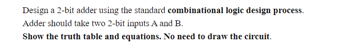 Solved Design a 2-bit adder using the standard combinational | Chegg.com