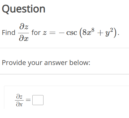 Solved Question Find ∂x∂z for z=−csc(8x8+y2). Provide your | Chegg.com