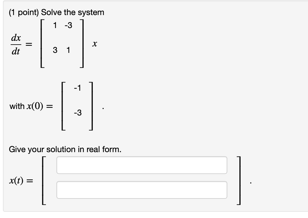 Solved (1 point) Solve the system 11 -3 13 1 1 with x(0) = | Chegg.com