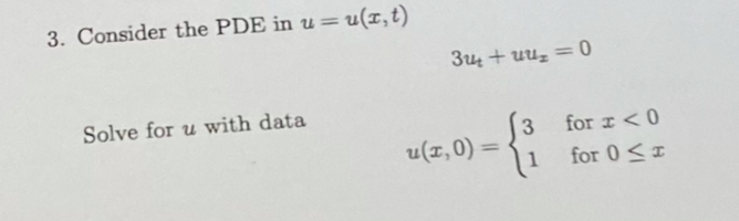 Solved 3. Consider the PDE in u=u(x,t) 3ut+uux=0 Solve for u | Chegg.com