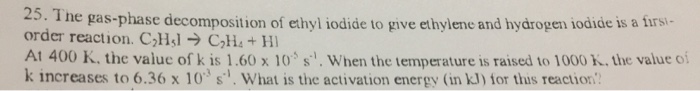 Solved 25. The gas-phase decomposition of ethyl iodide to | Chegg.com