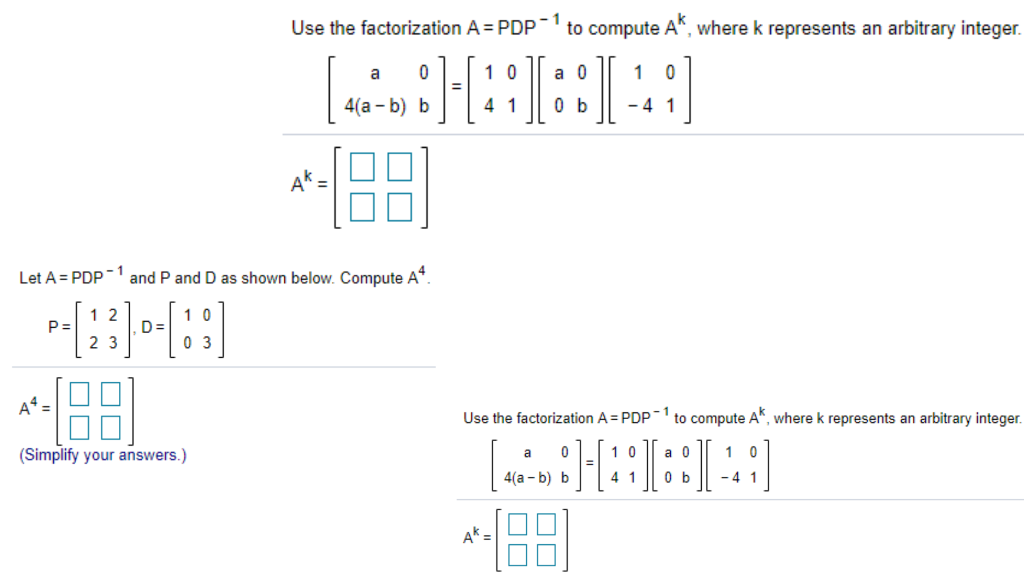 Solved Use the factorization A = PDP -1 to compute Ak, where | Chegg.com
