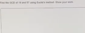 Solved Find the GCD of 19 and 57 using Euclid's method. Show | Chegg.com