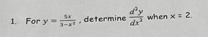 Solved 1. For y=3−x25x, determine dx2d2y when x=2. | Chegg.com