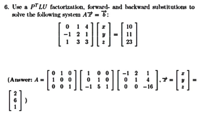 Solved 6. Use a PT LU factorization, forward- and backward | Chegg.com