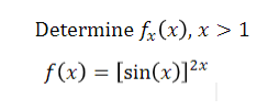 Solved Determine fx(x),x>1 f(x)=[sin(x)]2x | Chegg.com