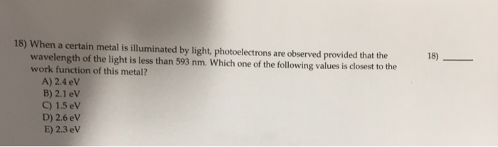 Solved 18) When a certain metal is illuminated by light, | Chegg.com