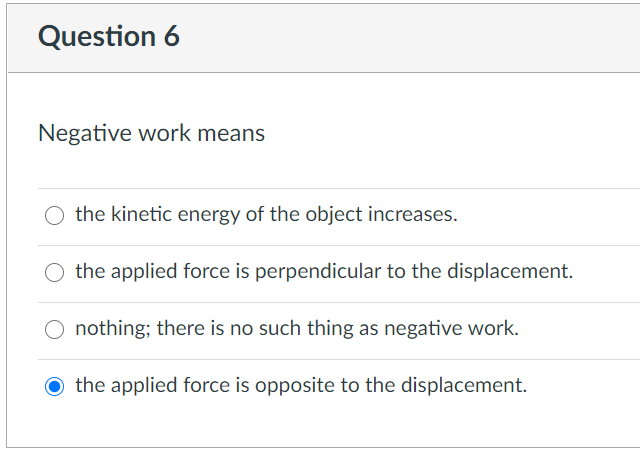 Solved Question 6 Negative work means the kinetic energy of | Chegg.com