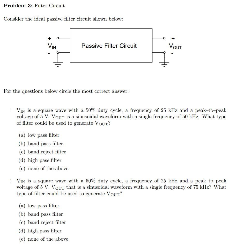 Solved Problem 3: Filter Circuit Consider the ideal passive | Chegg.com