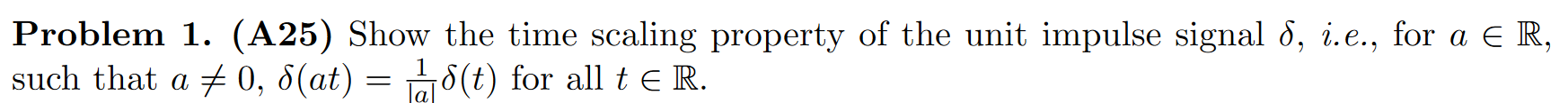 Solved Problem 1. (A25) Show the time scaling property of | Chegg.com