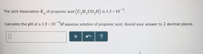 Solved The acid dissociation Ka of propionic acid (CH, CO2H) | Chegg.com