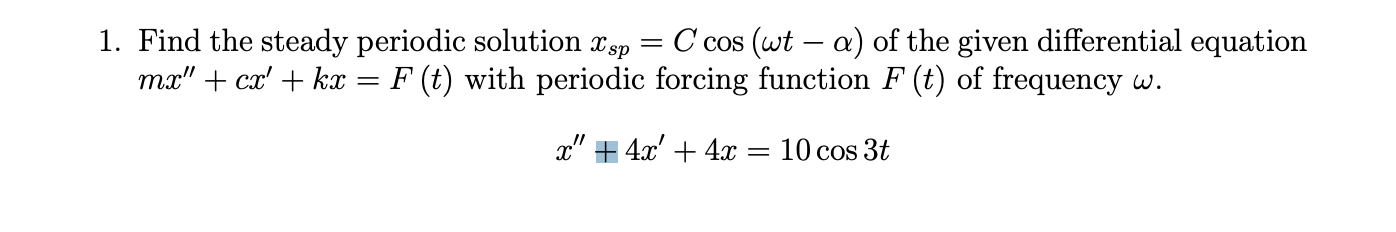 Solved 1. Find the steady periodic solution xsp=Ccos(ωt−α) | Chegg.com