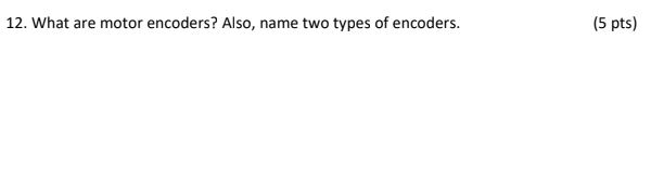 Solved 12. What are motor encoders? Also, name two types of | Chegg.com