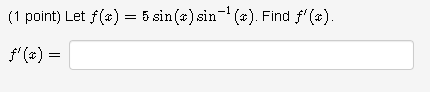 Solved (1 point) Let f(x)=5sin(x)sin−1(x) f′(x)= | Chegg.com