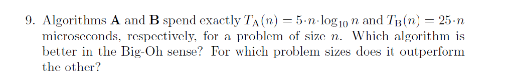 Solved Algorithms A and B spend exactly TA(n)=5⋅n⋅log10n and | Chegg.com