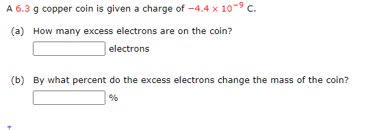 Solved A 6.3 g copper coin is given a charge of −4.4×10−9C. | Chegg.com