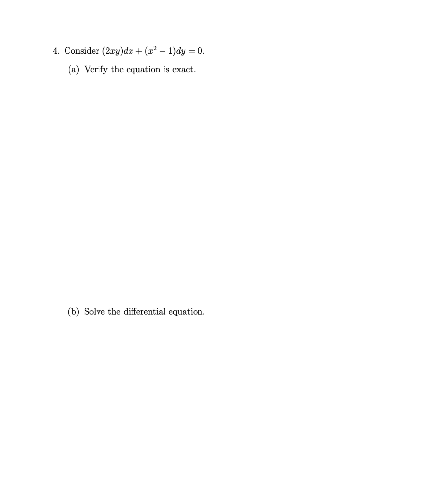 Solved 4. Consider (2xy)dx + (x2 – 1)dy = 0. (a) Verify the | Chegg.com