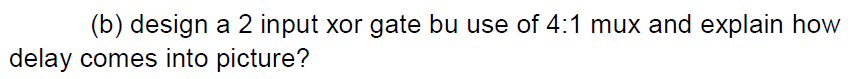 Solved (b) ﻿design a 2 ﻿input xor gate bu use of 4:1 ﻿mux | Chegg.com