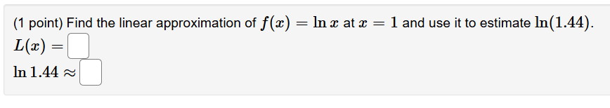 Solved (1 ﻿point) ﻿Find the linear approximation of f(x)=lnx | Chegg.com