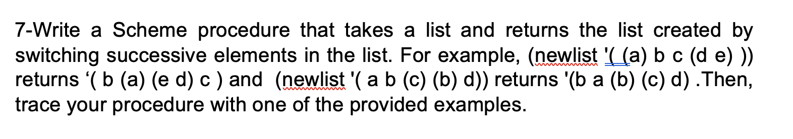 Solved 7-Write a Scheme procedure that takes a list and | Chegg.com