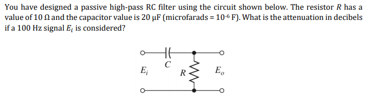 Solved You have designed a passive high-pass RC filter using | Chegg.com