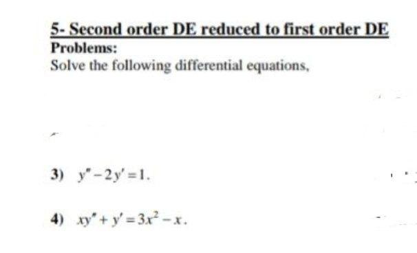 Solved 5- Second order DE reduced to first order DE | Chegg.com