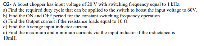 Solved Q2- A boost chopper has input voltage of 20 V with | Chegg.com