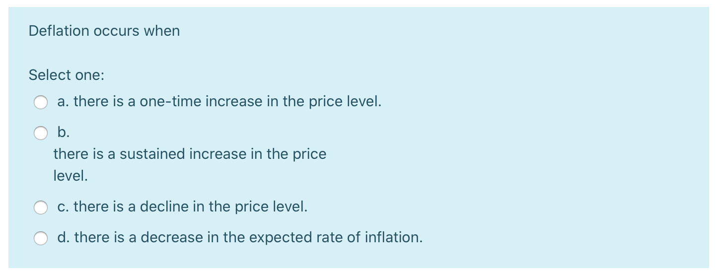 Solved Deflation occurs when Select one: a. there is a | Chegg.com