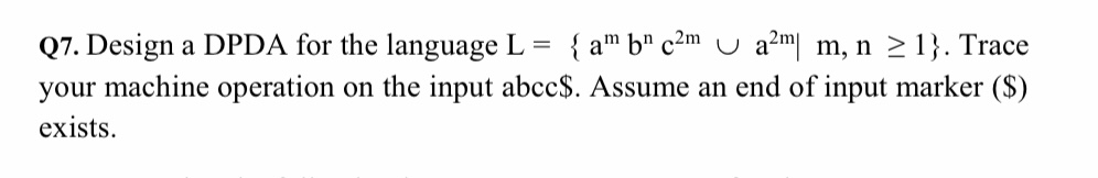 Solved Q7. Design a DPDA for the language L={ambnc2 m∪a2 | Chegg.com
