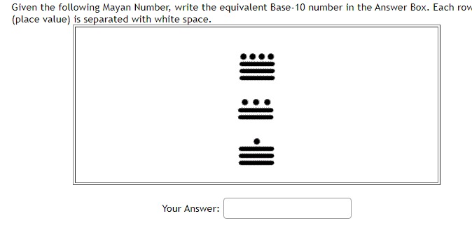 Solved Given the following Mayan Number, write the | Chegg.com