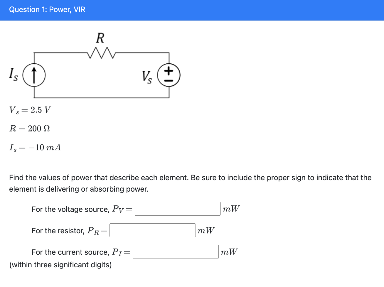 Solved Question 1: Power, VIR Vs=2.5VR=200ΩIs=−10 mA Find | Chegg.com