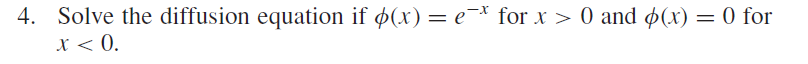 Solved 4. Solve the diffusion equation if ϕ(x)=e−x for x>0 | Chegg.com
