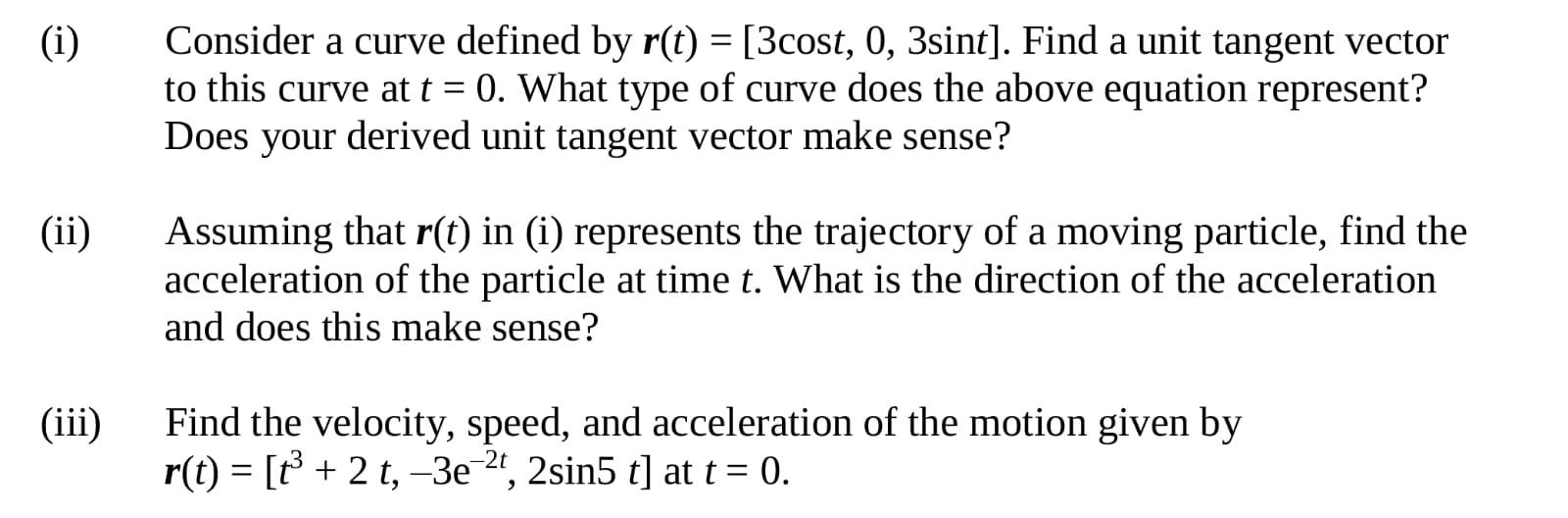 Solved (i) Consider a curve defined by r(t) = [3cost, 0, | Chegg.com