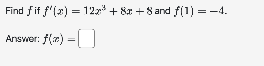 Solved Find f if f′(x)=12x3+8x+8 and f(1)=−4 Answer: | Chegg.com