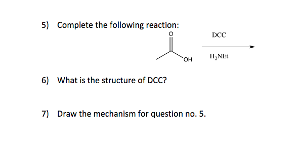 Solved 5) Complete the following reaction: DCC H2NEt OH 6) | Chegg.com