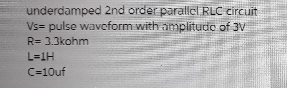 Solved " ☺ R oglooctro underdamped 2nd order parallel RLC | Chegg.com