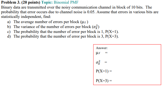 Solved Problem 3. (20 points) Topic: Binomial PMF Binary | Chegg.com
