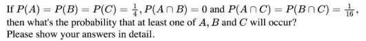 Solved If P(A)=P(B)=P(C)=41,P(A∩B)=0 and P(A∩C)=P(B∩C)=161, | Chegg.com