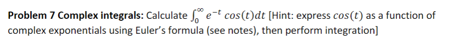 Solved Problem 7 Complex integrals: Calculate ∫0∞e−tcos(t)dt | Chegg.com